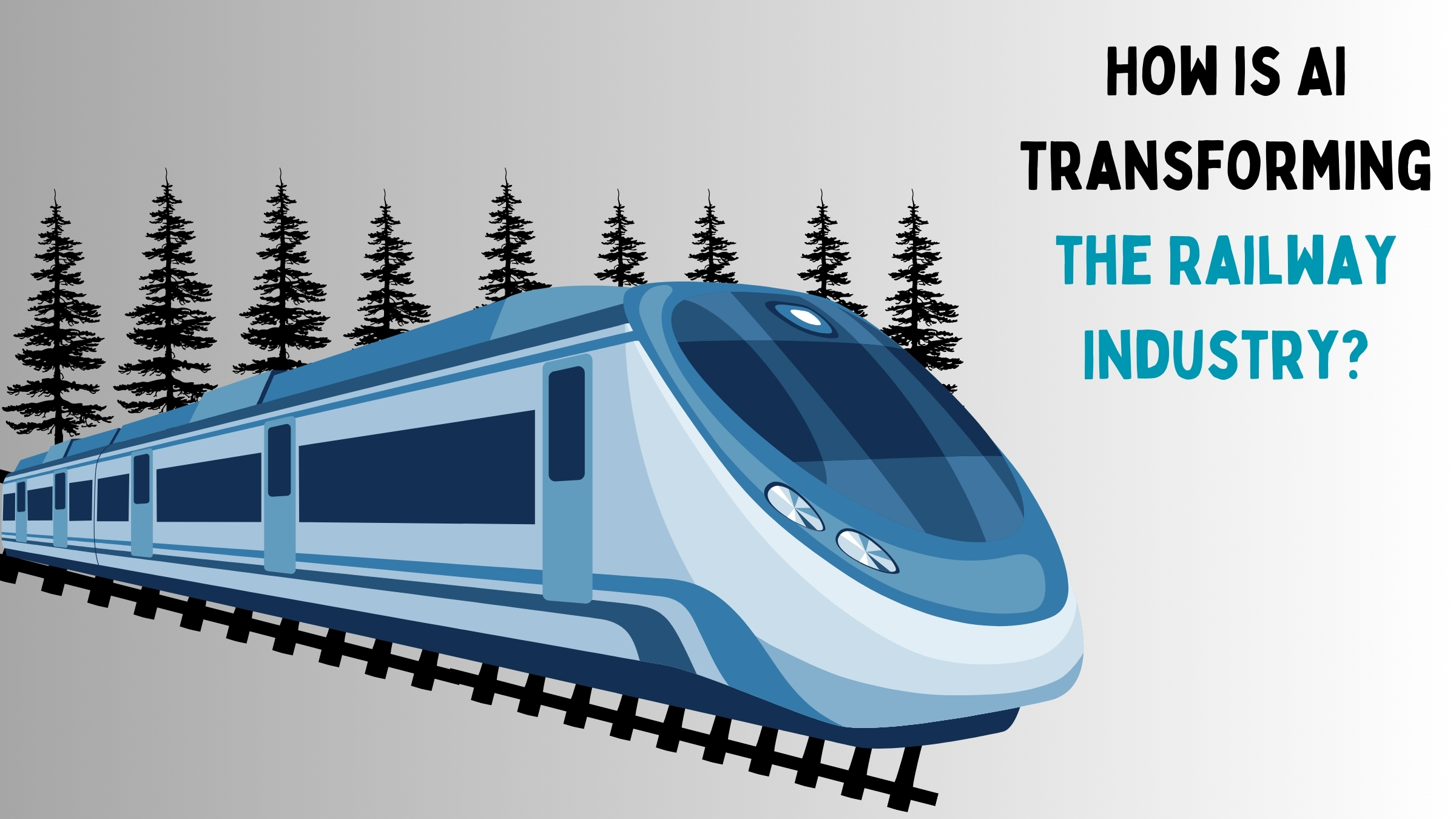 How Is AI Transforming the Railway Industry? The Benefits of AI for ...